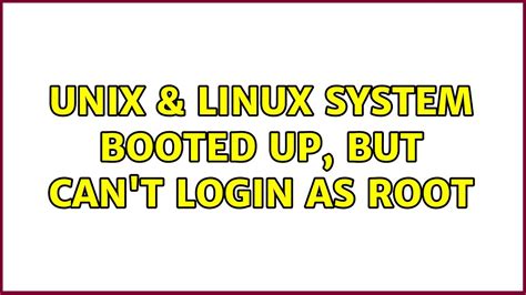Unix And Linux System Booted Up But Cant Login As Root Youtube