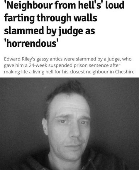 Neighbour From Hell S Loud Farting Through Walls Slammed By Judge As Horrendous Edward Riley S