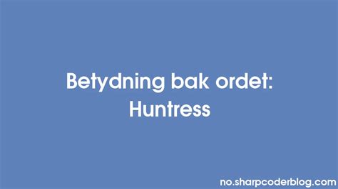 Betydning Bak Ordet Huntress Sharp Coder Blog Betydning Bak Ordet Huntress Sharp Coder Blog