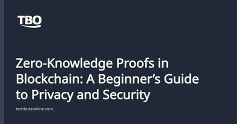 Zero Knowledge Proofs In Blockchain A Beginners Guide To Privacy And Security Tech Buzz Online