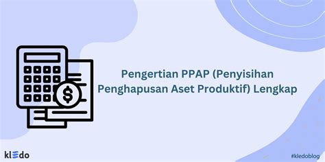 Pengertian Ppap Penyisihan Penghapusan Aset Produktif Lengkap