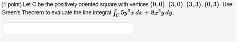 Solved 1 Point Let C Be The Positively Oriented Square