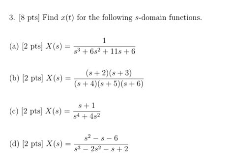 solved 3 [8 pts] find x t for the following s domain