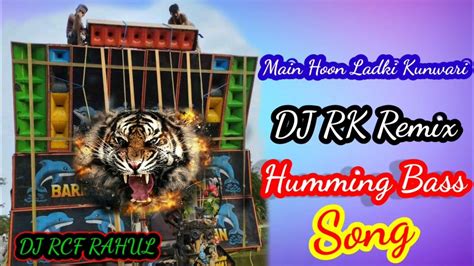 289main Hoon Ladki Kunwari New Dj Rk Remix Humming Bass Song