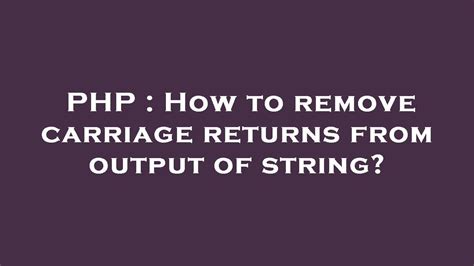 Php How To Remove Carriage Returns From Output Of String Youtube