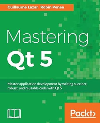 Amazon Fr Mastering Qt 5 Create Stunning Cross Platform Applications