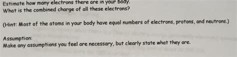 Solved Estimate How Many Electrons There Are In Your Body Chegg Com