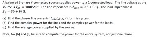 Solved A Balanced 3 Phase Y Connected Source Supplies Power