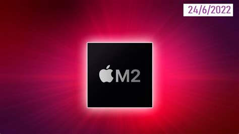 Chip M2 Là Gì Chip M2 Của Apple Có đặc điểm Gì Nổi Bật