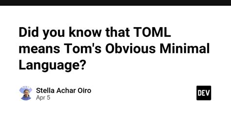 Did You Know That Toml Means Toms Obvious Minimal Language Dev Community