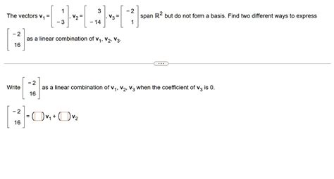 solved the vectors span r2 but do not form a basis find two different