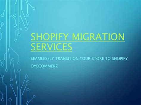 Shopifymigrationservicesoyecommerz Services Pptx