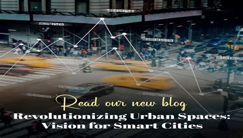 Revolutionizing Urban Spaces Vision For Smart Cities