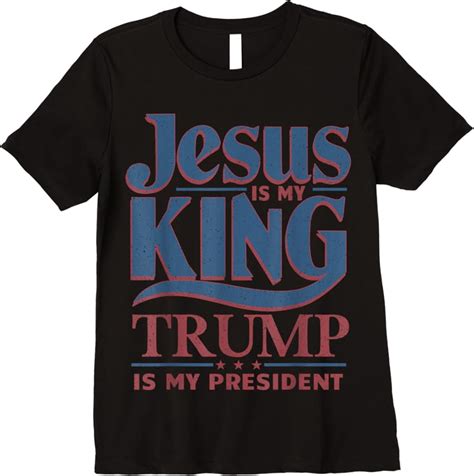 Jesus Is My King Trump Is My President T Shirt Teesdesign