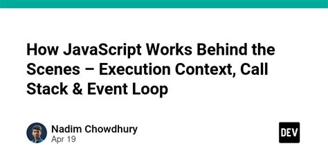 How Javascript Works Behind The Scenes Execution Context Call Stack