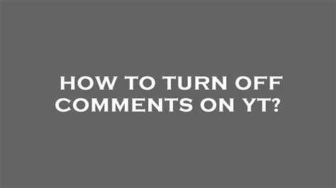 How To Turn Off Comments On Yt Youtube