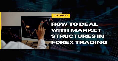 How To Deal With Market Structures In Forex Trading By Decode Global Medium