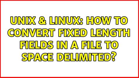Unix And Linux How To Convert Fixed Length Fields In A File To Space