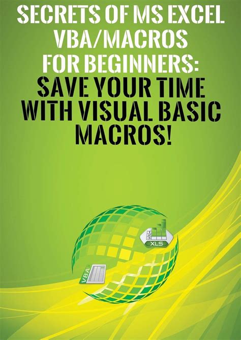 Secrets Of Ms Excel Vbamacros For Beginners Save Your Time With Visual Basic Macros Andrei S