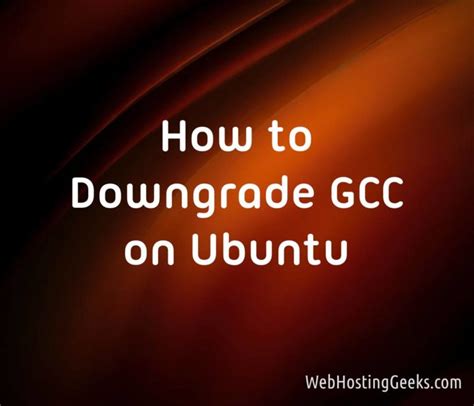 How To Downgrade Gcc Version On Ubuntu Linux Tutorials For Beginners