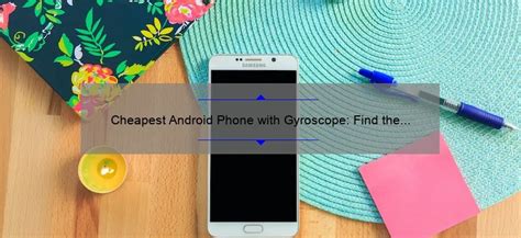 Cheapest Android Phone With Gyroscope Find The Best Budget Option