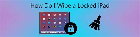 How Do I Wipe A Locked IPad Efficient Methods You Should Know