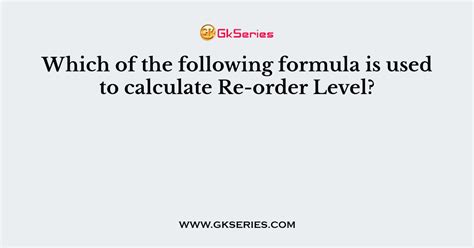 Which Of The Following Formula Is Used To Calculate Re Order Level