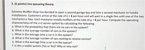 Solved 6 ﻿points ﻿use Queueing Theoryextreme Muffler Shop