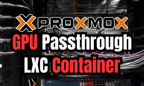 How To Enable Gpu Passthrough To Lxc Containers In Proxmox