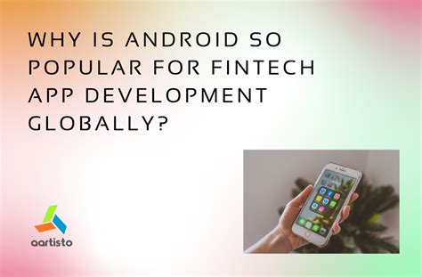 Why Is Android So Popular For Fintech App Development Globally Aartisto Web Media Digital