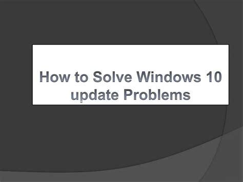 Ppt How To Solve Windows 10 Update Problems Powerpoint Presentation