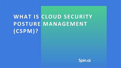 What Is Cloud Security Posture Management Cspm