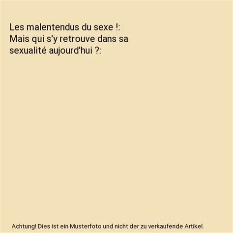LES MALENTENDUS DU sexe Mais qui s y retrouve dans sa sexualité aujourd hui EUR
