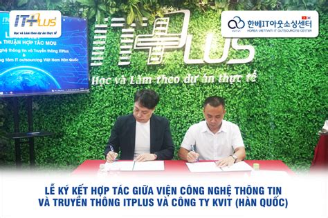 LỄ KÝ KẾt HỢp TÁc GiỮa ViỆn CÔng NghỆ ThÔng Tin VÀ TruyỀn ThÔng Itplus