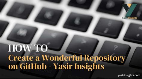 How To Create A Wonderful Repository On Github Yasir Insights