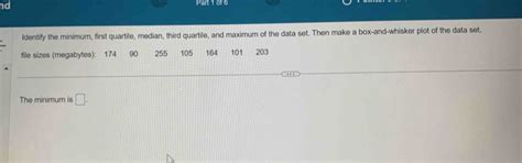 nd part 1 of 6 identify the minimum first quartile median third