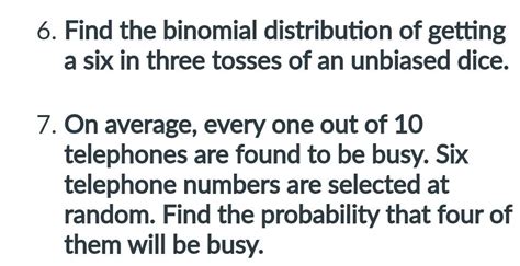 Solved 6 Find The Binomial Distribution Of Getting A Six In