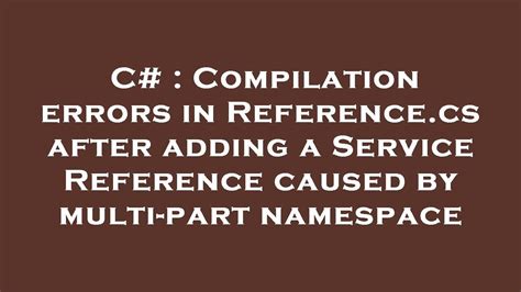 C Compilation Errors In Referencecs After Adding A Service