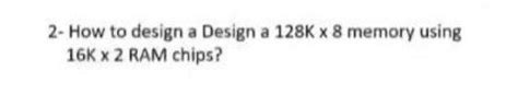 Solved 2 How To Design A Design A 128k X 8 Memory Using 16k