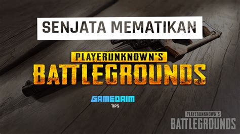5 Senjata Paling Mematikan Di Pubg Mobile Saat Ini Gamedaim