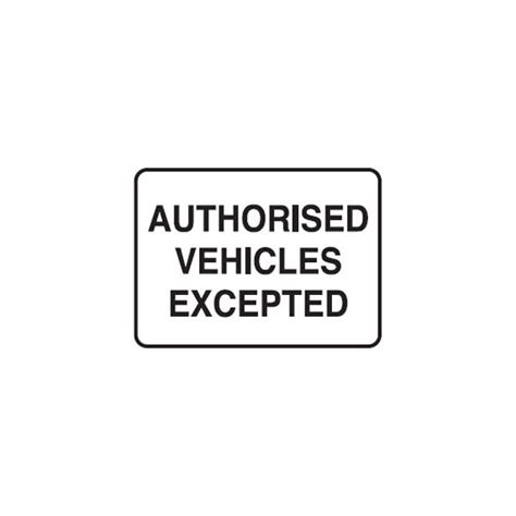 Authorised Vehicles Excepted Sign 300mm W X 450mm H Aluminium Class 2 100 Reflective