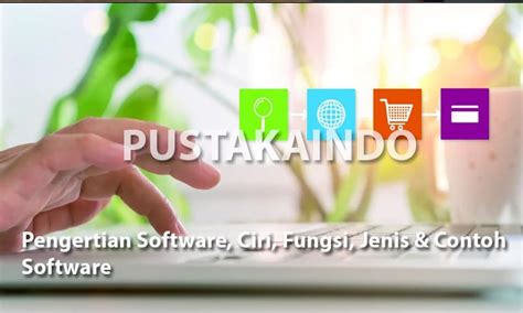Pengertian Software Ciri Fungsi Jenis And Contoh Software