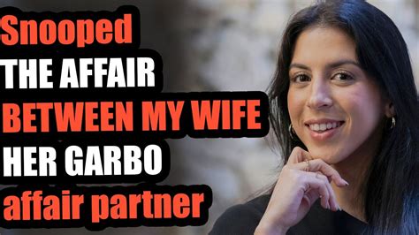 Snooped THE AFFAIR BETWEEN MY WIFE HER GARBO Affair Partner YouTube