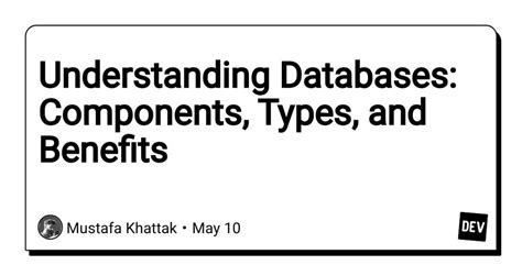 Understanding Databases Components Types And Benefits R Devto
