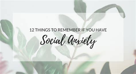 12 Things To Remember If You Have Social Anxiety Anxious Lass
