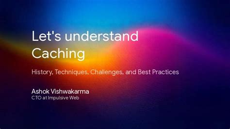 Lets Understand Caching History Techniques Challenges And Best Practices