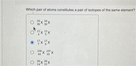 Solved Which Pair Of Atoms Constitutes A Pair Of Isotopes Of