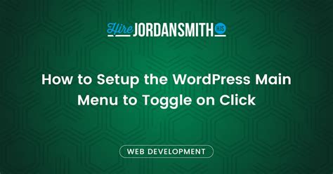 how to setup the wordpress main menu to toggle on click hire jordan smith