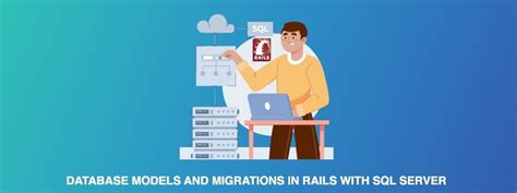Database Models And Migrations In Rails With Sql Server Rruby