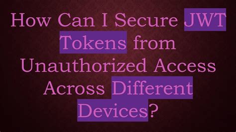 How Can I Secure Jwt Tokens From Unauthorized Access Across Different Devices Youtube